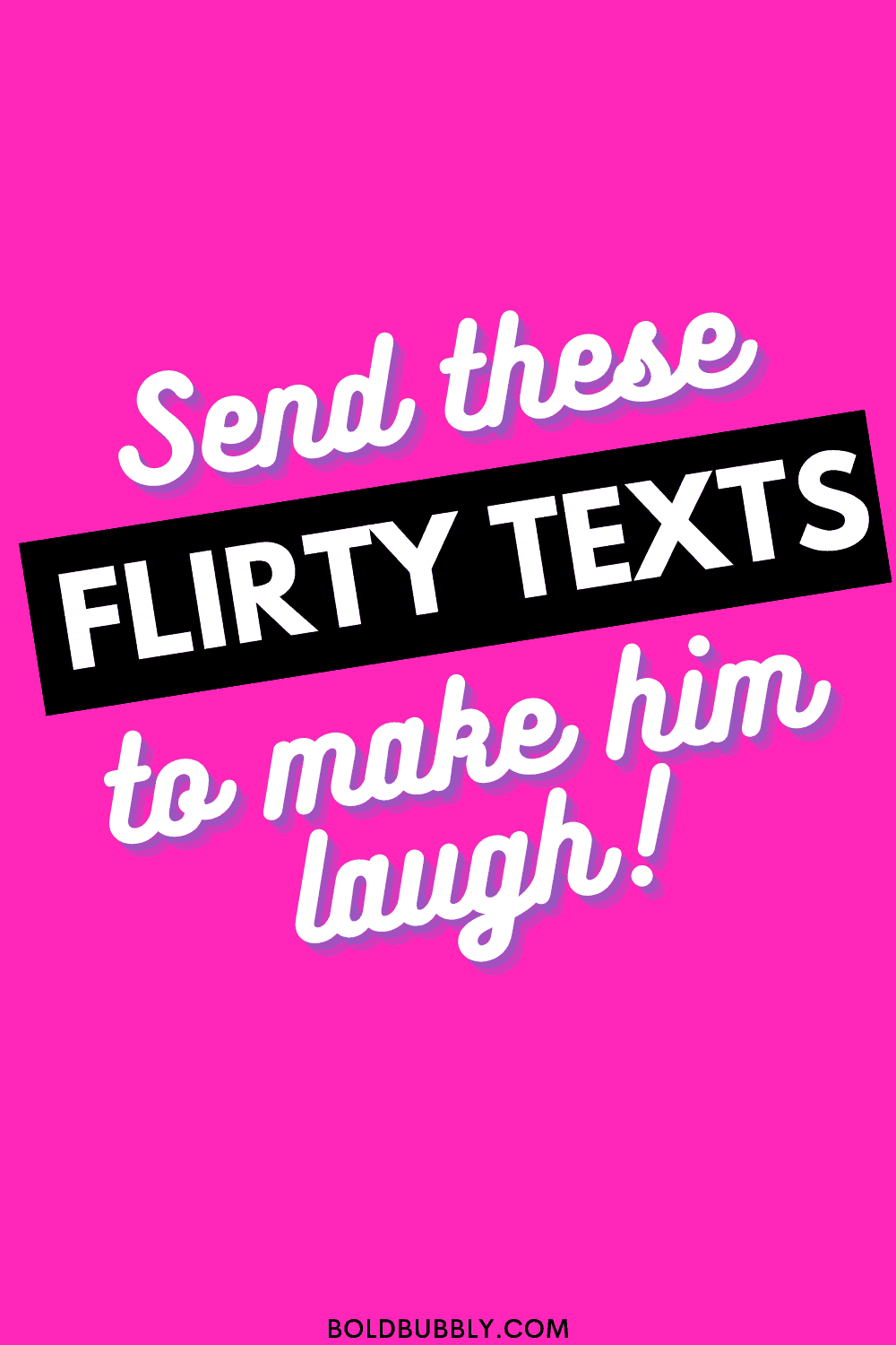 80 Flirty Texts To Make Him Laugh And Want You More - Bold & Bubbly
