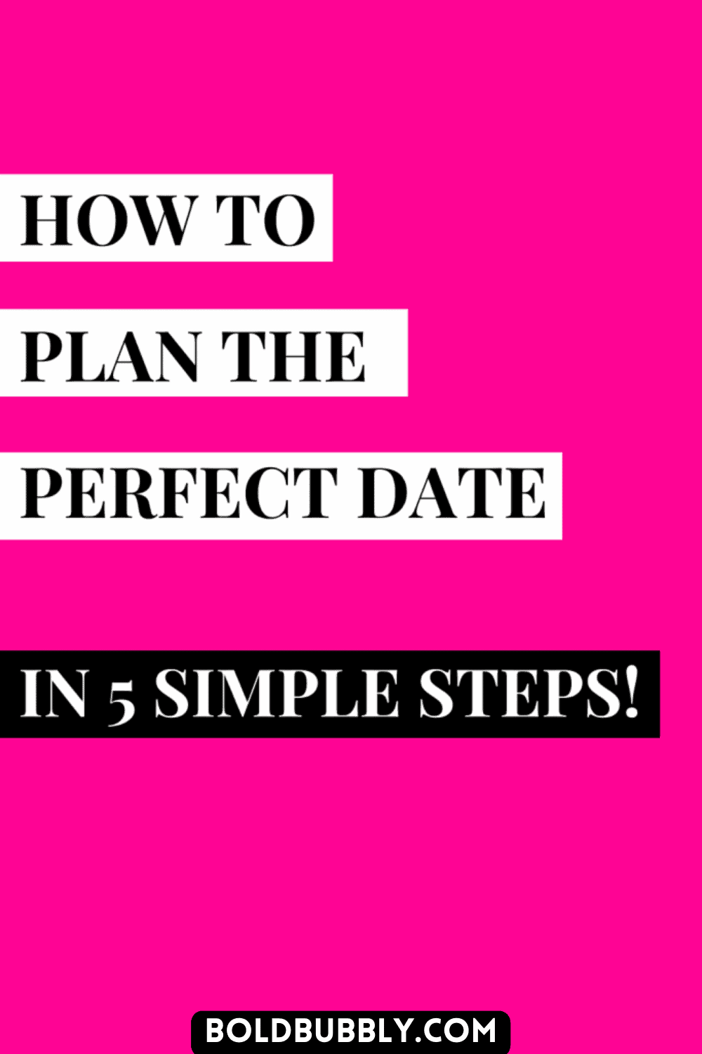 How To Plan The Perfect Date - Bold & Bubbly