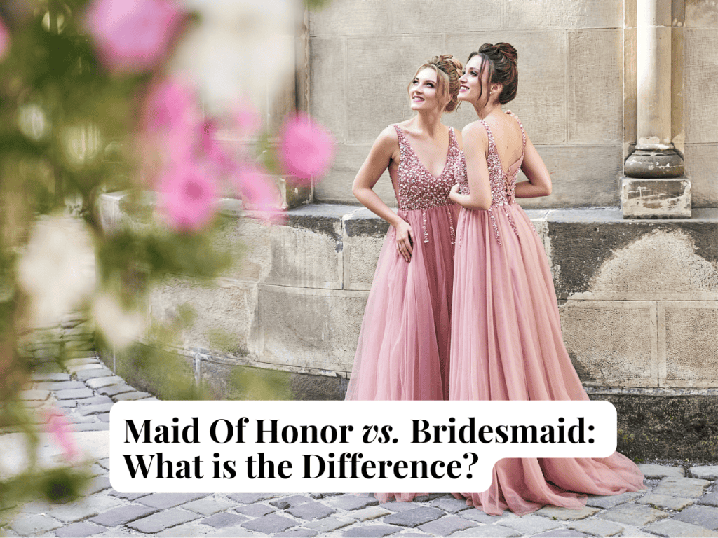Maid Of Honor vs Bridesmaid | What is the difference? - Bold & Bubbly