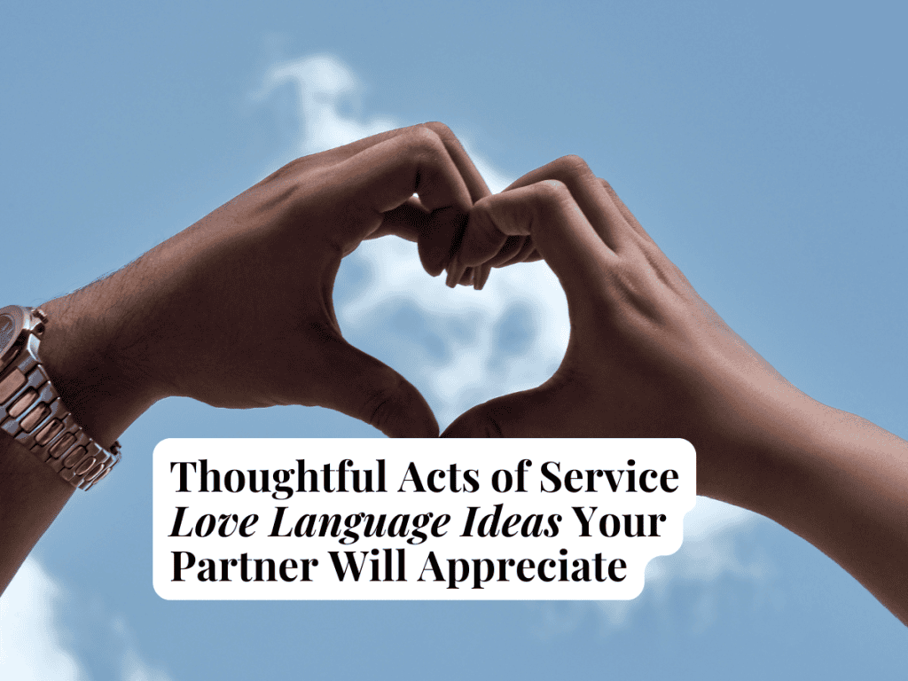 50 Acts Of Service Love Language Ideas - Bold & Bubbly