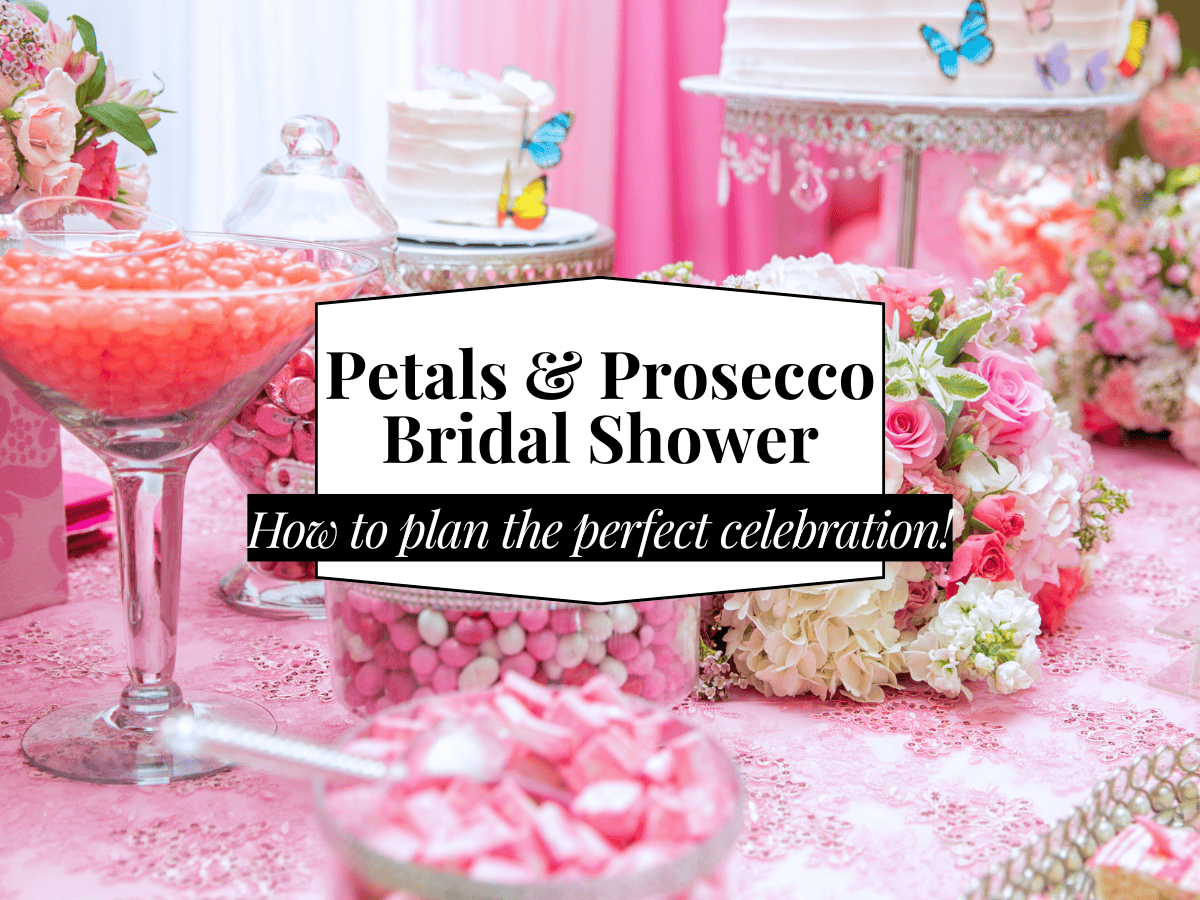 How To Plan The Perfect Petals and Prosecco Bridal Shower - Bold & Bubbly